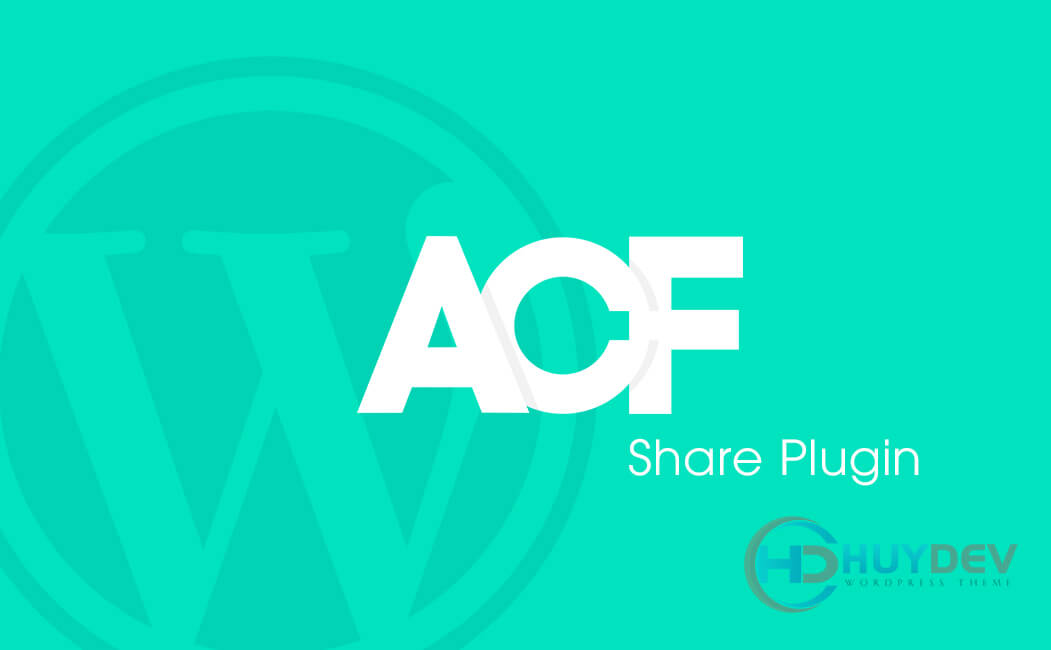 Chia sẻ Plugin Advanced Custom Fields Pro - Huydev Theme Chia sẻ Plugin Advanced Custom Fields Pro - Huydev Theme